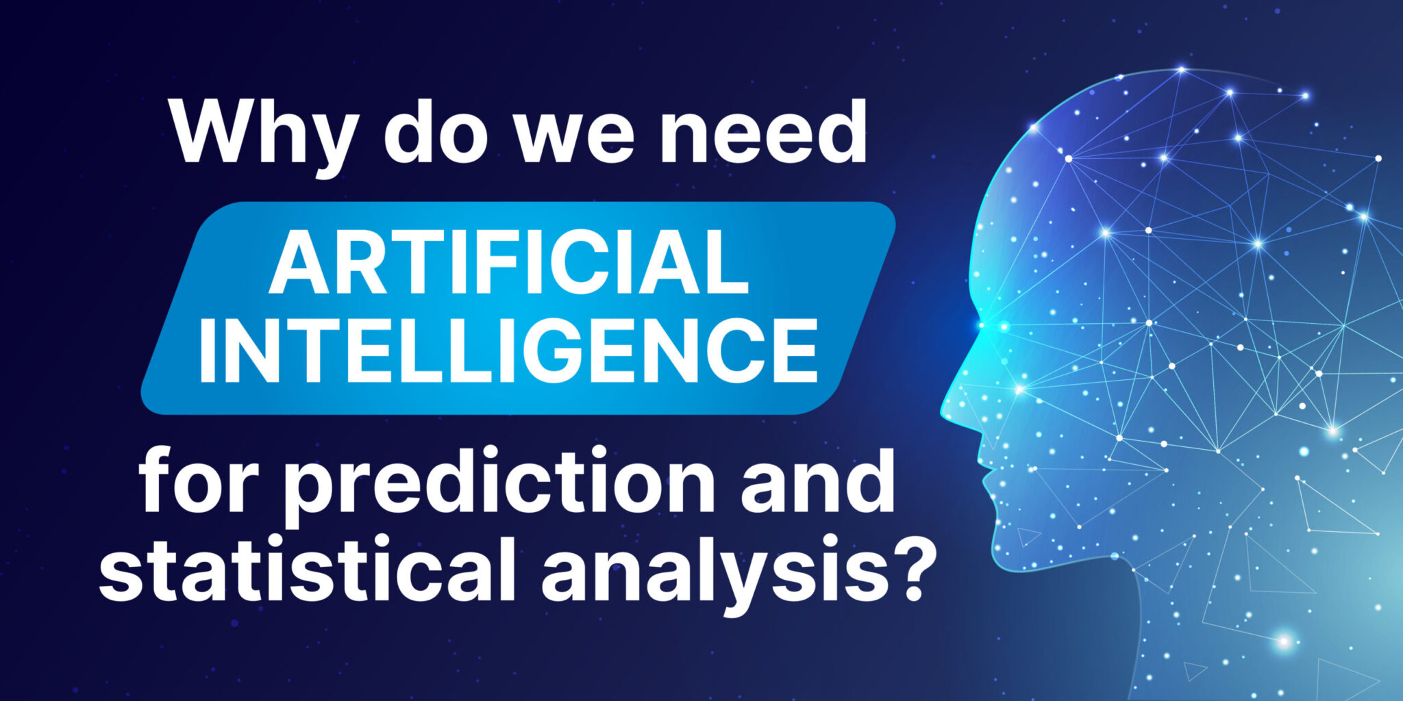 Why Do We Need AI For Prediction & Statistical Analysis?